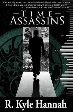 Time Assassins (Time Assassins, #1) by R. Kyle Hannah | Goodreads
