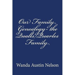 Our Family Genealogy- the Qualls/Quarles Family by Wanda Austin-Nelson ...