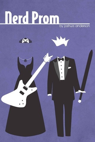 Nerd Prom by Joshua Anderson | Goodreads