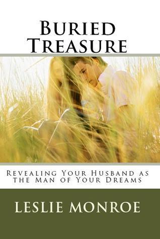 Buried Treasure: Revealing Your Husband as the Man of Your Dreams by ...
