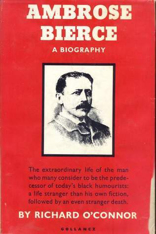 Ambrose Bierce: A Biography by Richard O'Connor | Goodreads
