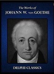 Works of Johann Wolfgang von Goethe by Johann Wolfgang von Goethe ...