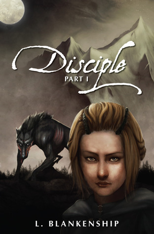 Disciple (Part I) by L. Blankenship | Goodreads