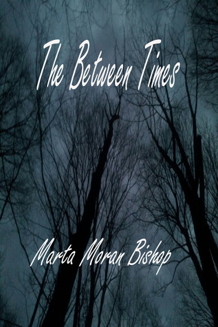 The Between Times by Marta Moran Bishop | Goodreads
