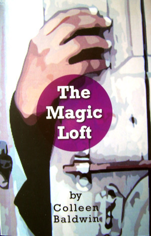 The Magic Loft by Colleen Baldwin | Goodreads