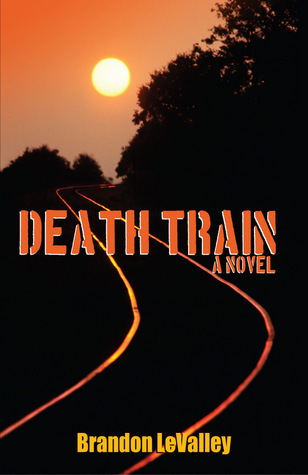 Death Train by Brandon LeValley | Goodreads