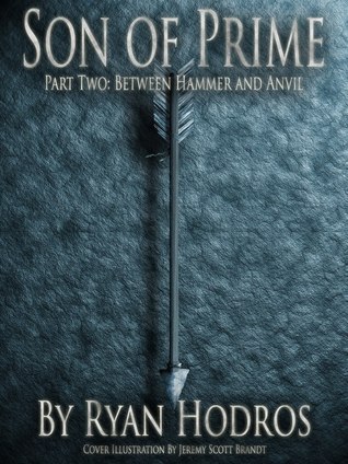 Between Hammer and Anvil (Son of Prime #2) by Ryan Hodros | Goodreads
