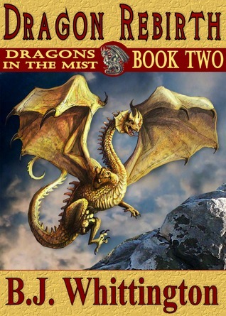 Dragon Rebirth (Dragons in the Mist, #2) by B.J. Whittington | Goodreads