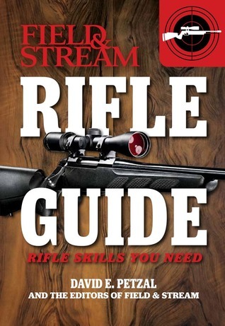 Rifle Guide (Field & Stream): Rifle Skills You Need by David E. Petzal ...