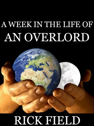 A Week in the Life of an Overlord by Rick Field | Goodreads