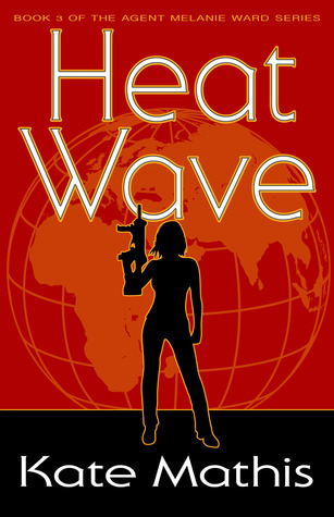 Heat Wave (Agent Melanie Ward, #3) by Kate Mathis | Goodreads