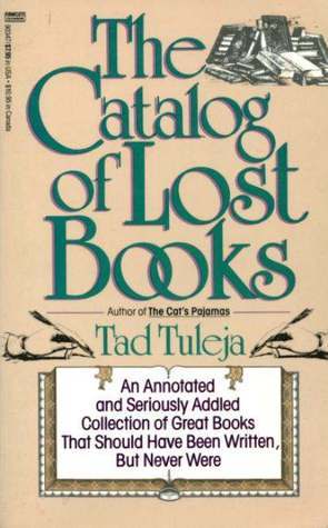 The Catalog of Lost Books: An Annotated and Seriously Addled Collection ...