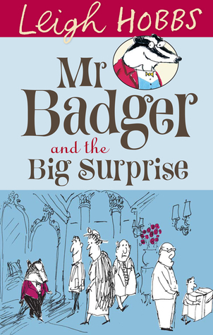 Mr Badger and the Big Suprise (Mr Badger, #1) by Leigh Hobbs | Goodreads