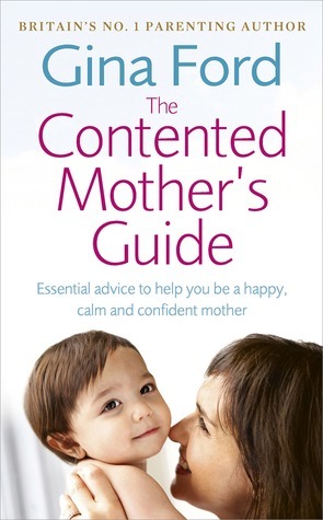 The Contented Mother's Guide: Essential Advice to Help You Be a Happy ...