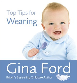 Top Tips for Weaning by Gina Ford | Goodreads