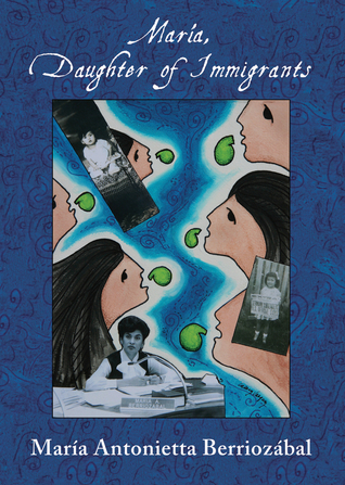 María, Daughter of Immigrants by Maria Antonietta Berriozabal | Goodreads