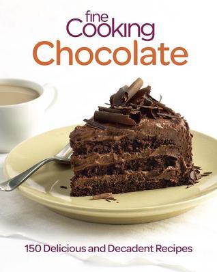Fine Cooking Chocolate: 150 Delicious and Decadent Recipes by Fine ...