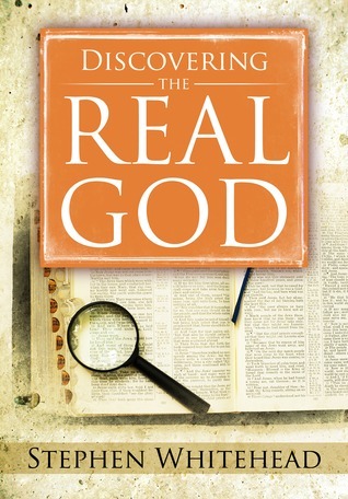 Discovering the Real God by Stephen Whitehead | Goodreads