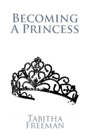 Becoming A Princess (Volume I) by Tabitha Freeman | Goodreads
