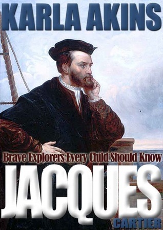 Jacques Cartier (Explorers Every Child Should Know) by Karla Akins ...