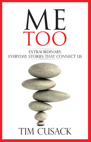 Me Too: Extraordinary Everyday Stories That Connect Us by Tim Cusack ...