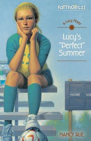 Lucy's "Perfect" Summer (Lucy, #3) by Nancy N. Rue | Goodreads