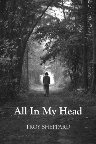 All In My Head by Troy Sheppard | Goodreads