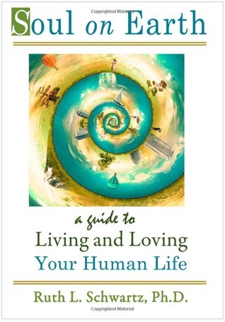 Soul on Earth a guide to living and loving your human Life by Ruth L ...