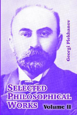 Selected Philosophical Works: Volume II by Georgi Plekhanov | Goodreads