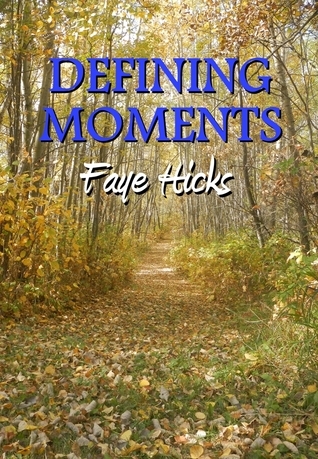 Defining Moments by Faye Hicks | Goodreads