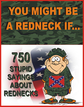 You might be a redneck if… - 750 stupid sayings about rednecks by Jack ...