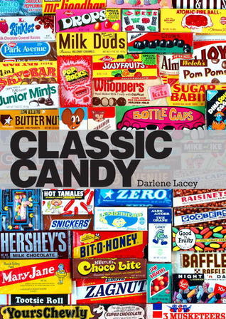 Classic Candy: America's Favorite Sweets, 1950-80 by Darlene Lacey ...
