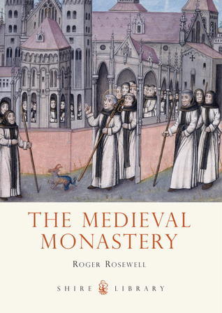 The Medieval Monastery (Shire Library) by Roger Rosewell | Goodreads