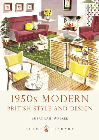 1950s Modern (Shire Library) by Susannah Walker | Goodreads