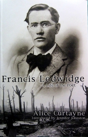 Francis Ledwidge: A Life of the Poet by Alice Curtayne | Goodreads