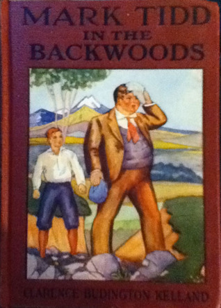 Mark Tidd In The Backwoods by Clarence Budington Kelland | Goodreads
