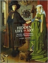 The Hidden Life of Art: Secrets and Symbols in Great Masterpieces by ...