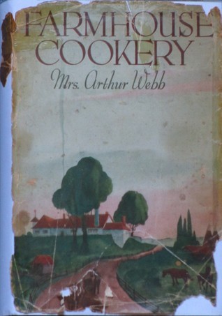 Farmhouse Cookery by Mrs. Arthur Webb | Goodreads