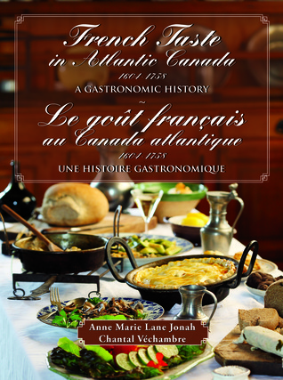 French Taste in Atlantic Canada, 1604-1758: A Gastronomic History / Le ...