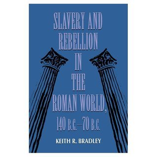 Slavery and Rebellion in the Roman World, 140 B.C.–70 B.C. by Keith R ...