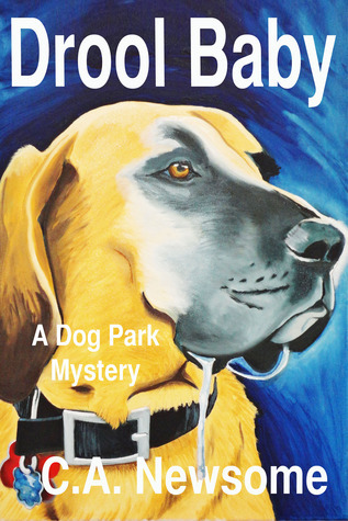 Drool Baby (Lia Anderson Dog Park Mysteries, #2) by C.A. Newsome ...