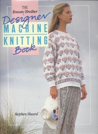 MACHINE KNITTING BOOK by Stephen Sheard | Goodreads