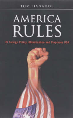 America Rules: US Foreign Policy, Globalization and Corporate USA by ...