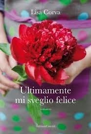Ultimamente mi sveglio felice by Lisa Corva | Goodreads
