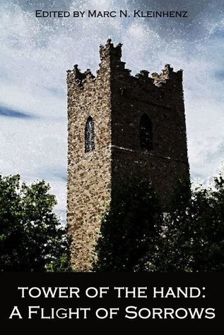 Tower of the Hand: A Flight of Sorrows by Marc N. Kleinhenz | Goodreads
