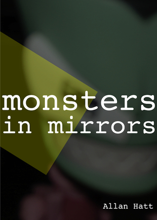 Monsters In Mirrors by Allan Hatt | Goodreads