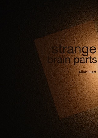 Strange Brain Parts by Allan Hatt | Goodreads