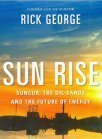 Sun Rise: Suncor, the Oil Sands and the Future of Energy by Rick George ...