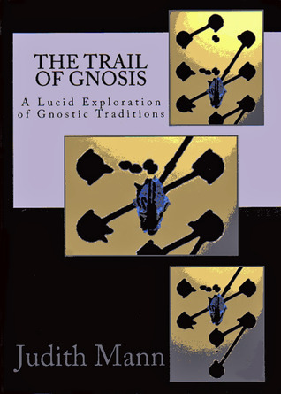 The Trail of Gnosis: A Lucid Exploration of Gnostic Traditions by ...