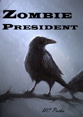 Zombie President by U.C. Poika | Goodreads